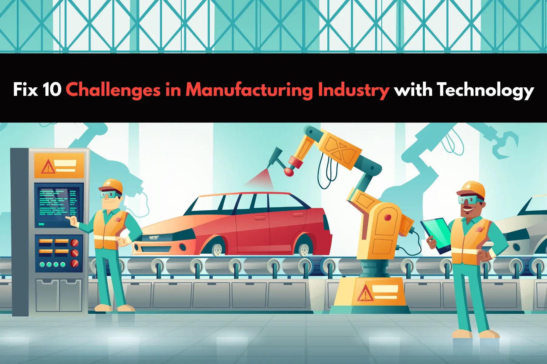 Fix 10 Challenges In Manufacturing Industry With Technology
