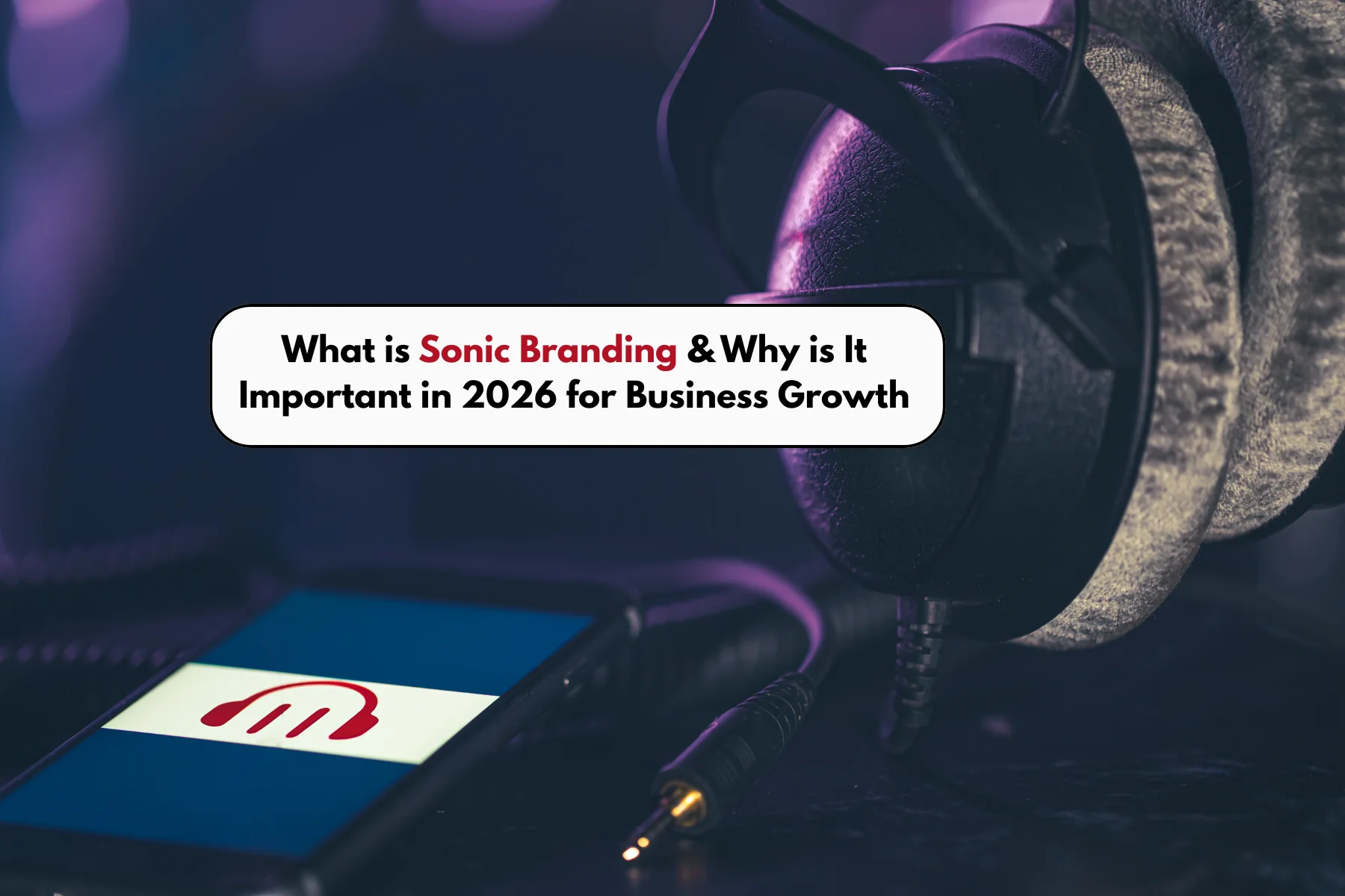 Sonic Branding - 7 Types, Examples, & Importance In 2026